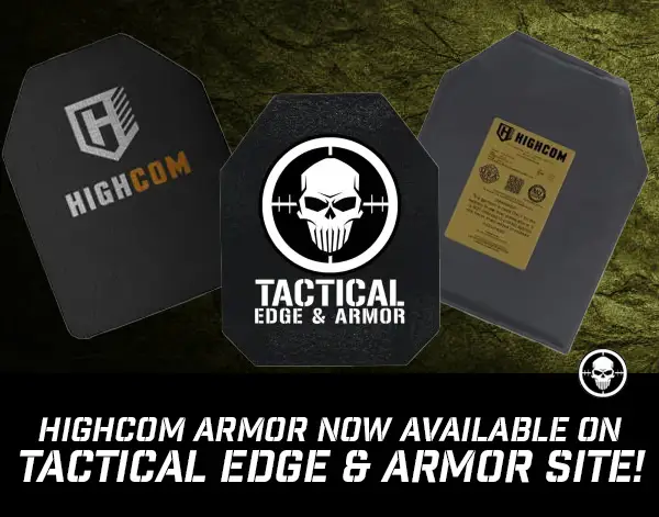 Now Offering Highcom Products• Tactical Edge & Armor LLC